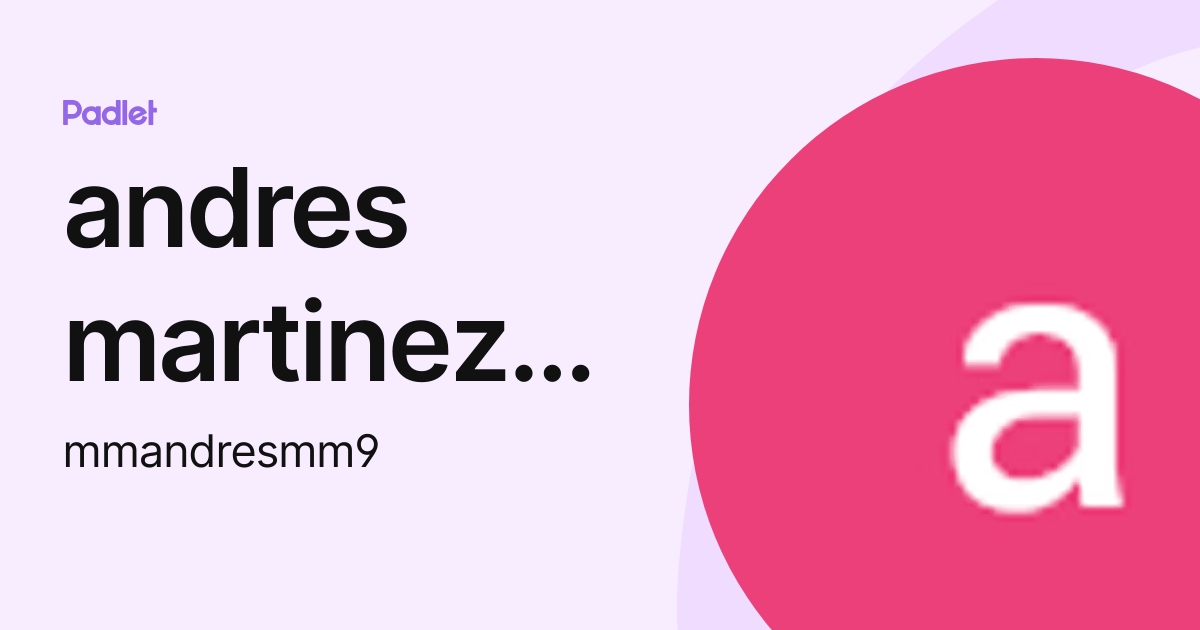 andres martinez martinez (mmandresmm9) profile | Padlet