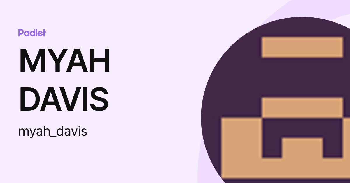 MYAH DAVIS (myah_davis) profile | Padlet