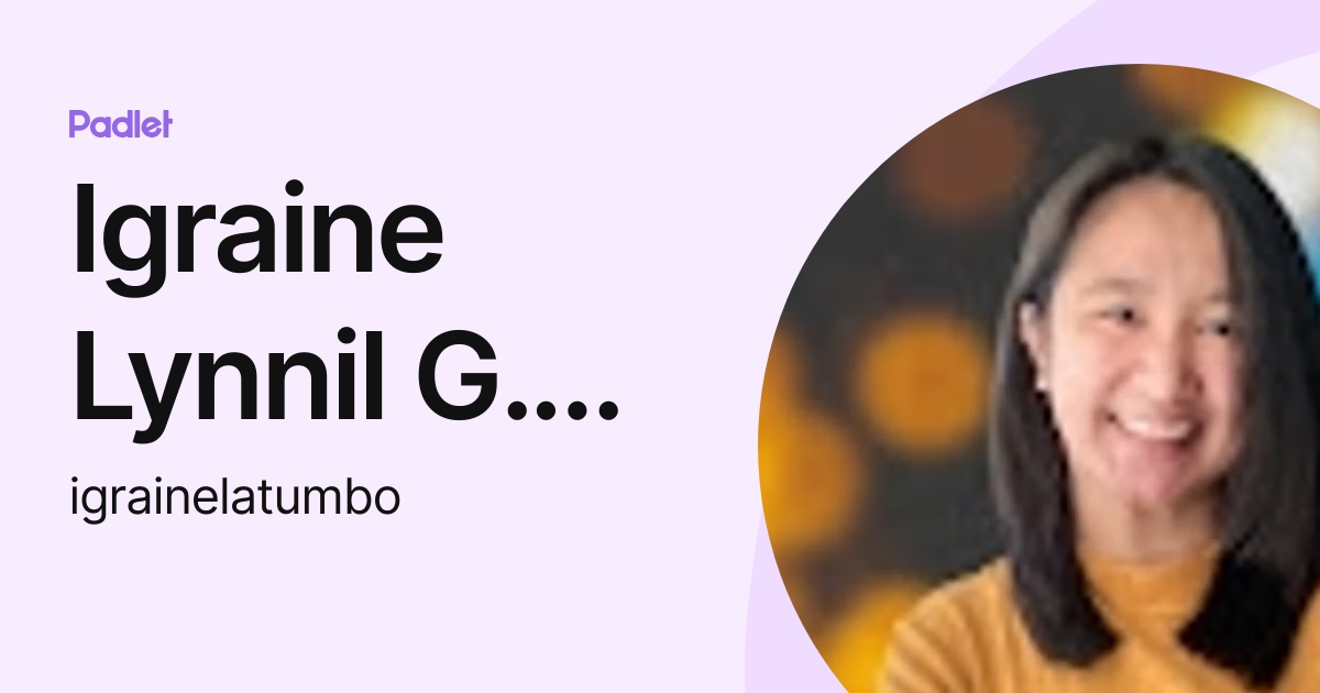 Igraine Lynnil G. Latumbo (igrainelatumbo) profile | Padlet