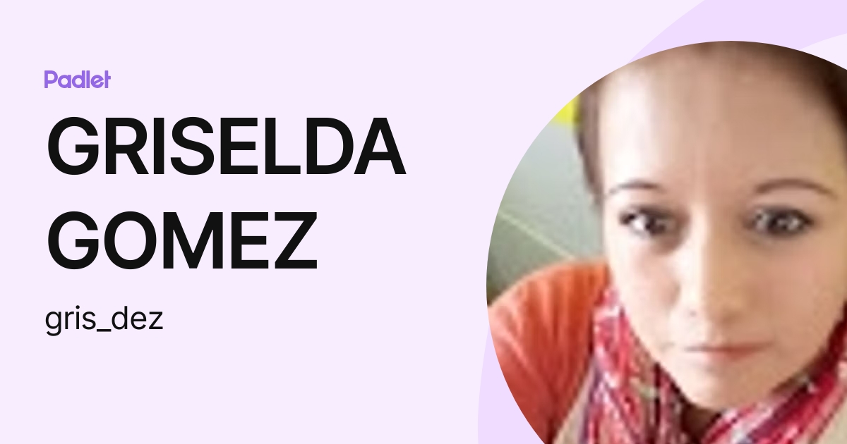 GRISELDA GOMEZ (gris_dez) profile | Padlet