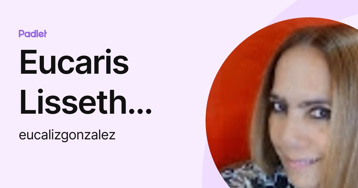 Eucaris Lisseth Gonzalez (eucalizgonzalez) profile | Padlet