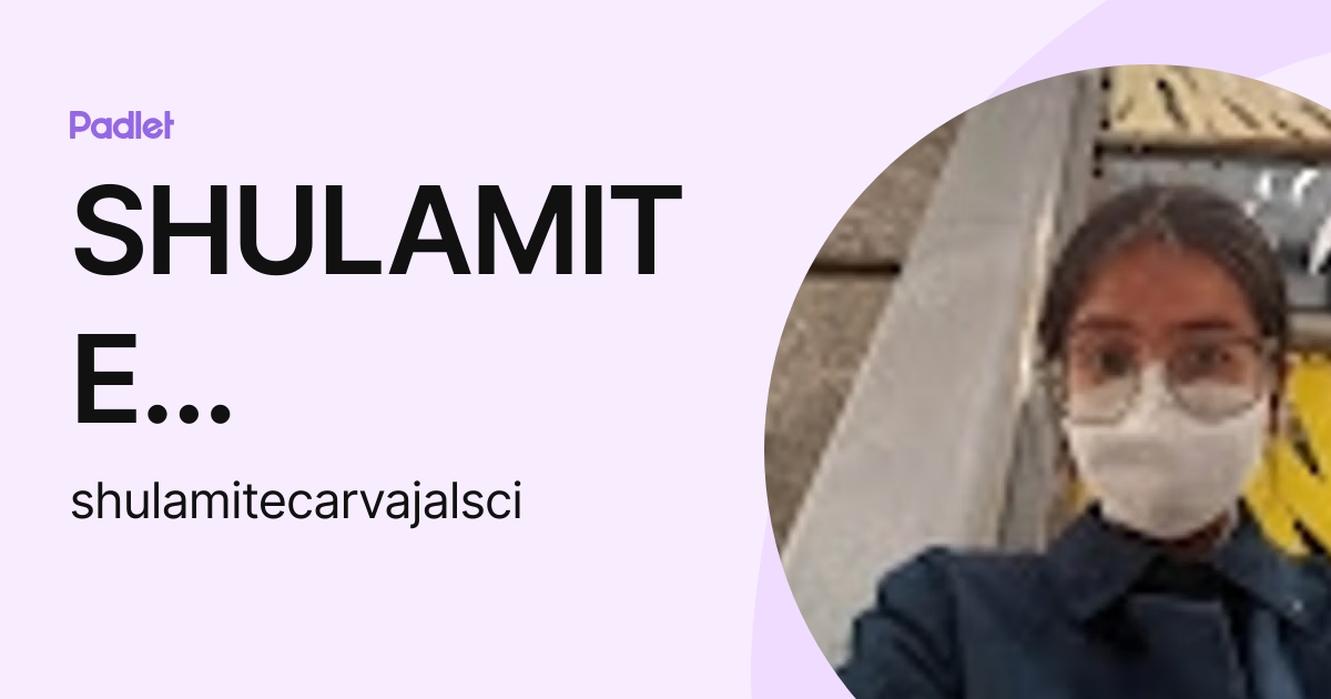 SHULAMITE CARVAJAL (shulamitecarvajalsci) profile | Padlet