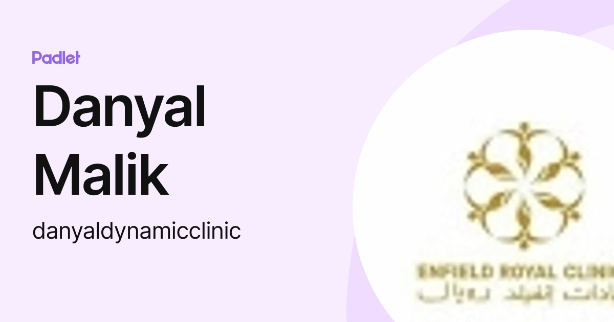 Danyal Malik (danyaldynamicclinic) profile | Padlet