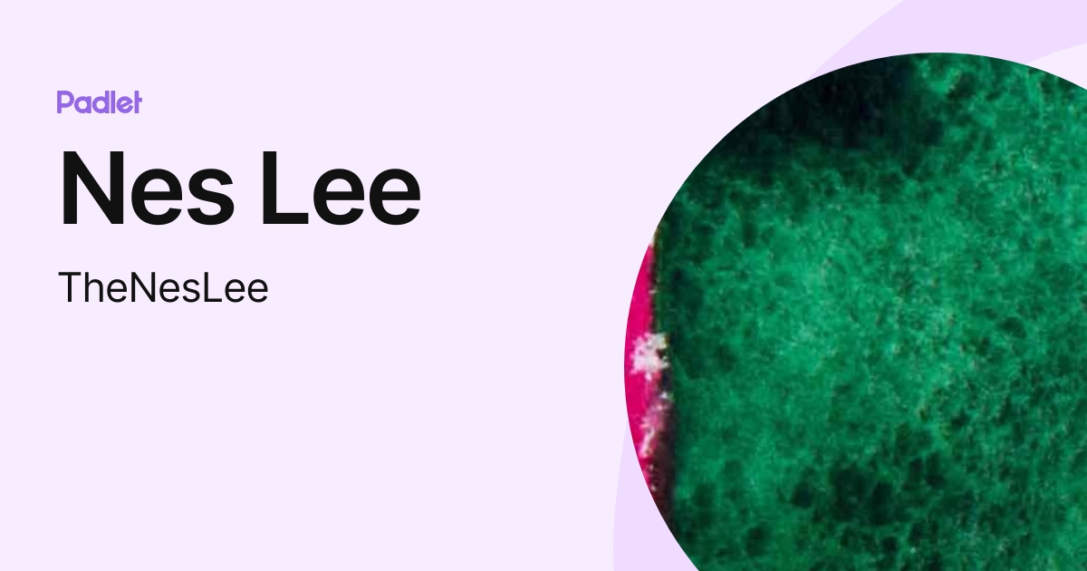 Nes Lee (TheNesLee) profile | Padlet