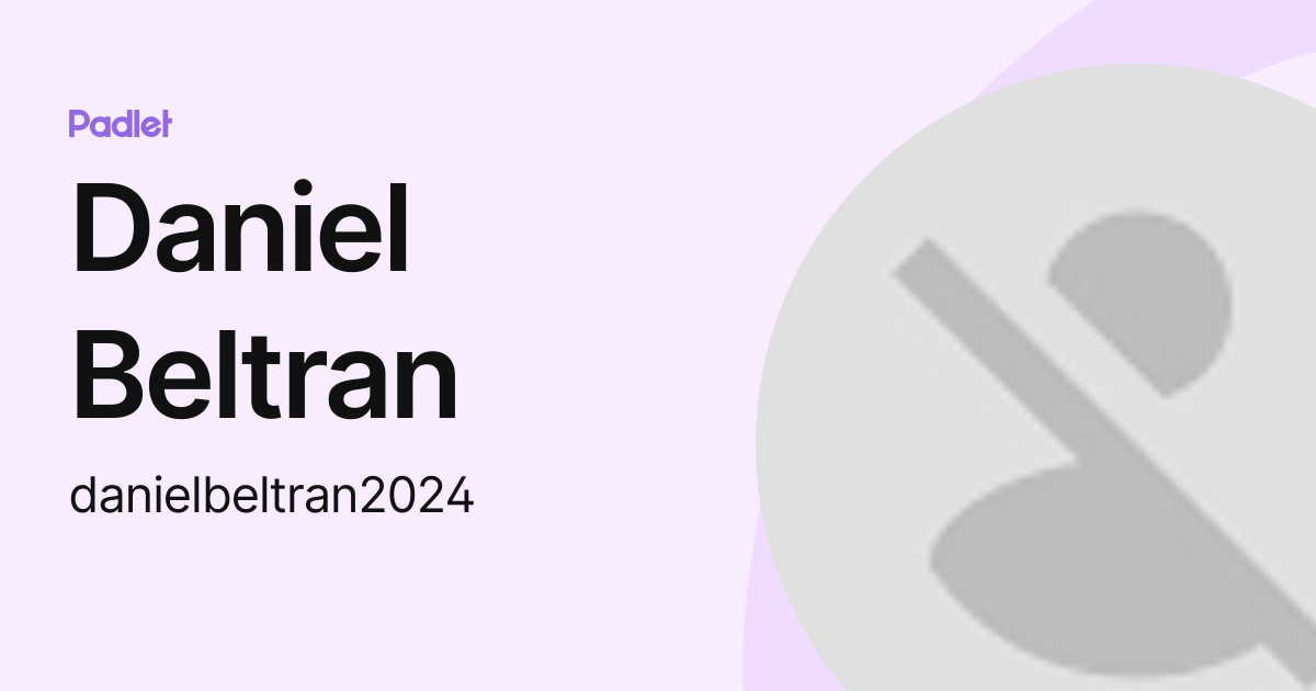 Daniel Beltran (danielbeltran2024) profile | Padlet