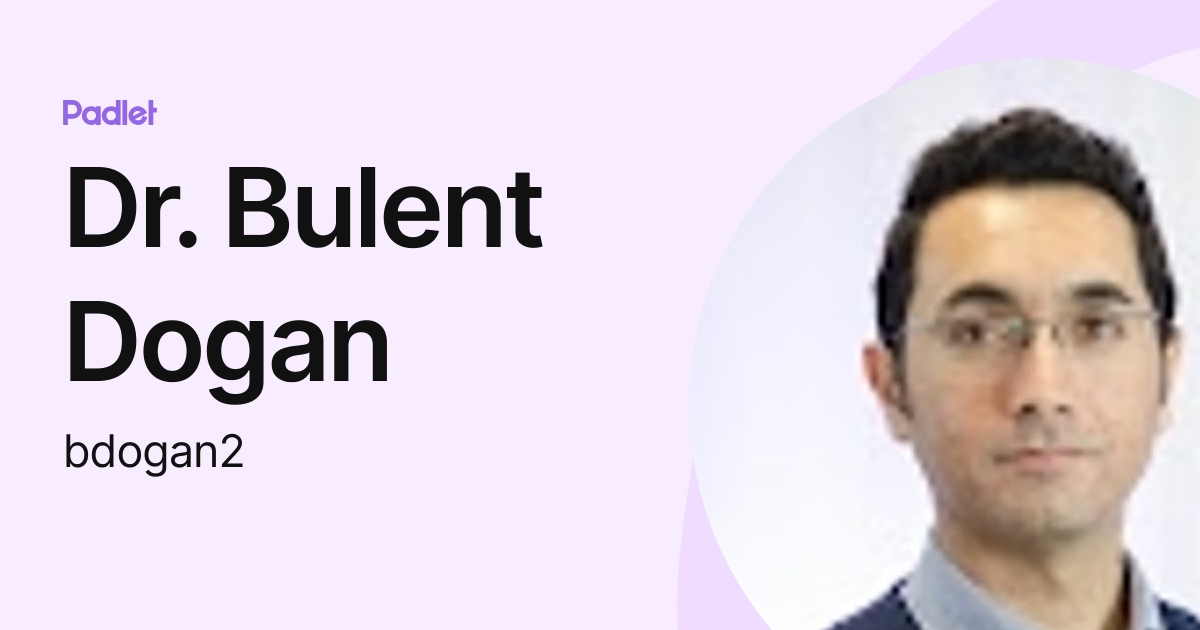 Dr. Bulent Dogan (bdogan2) profile | Padlet