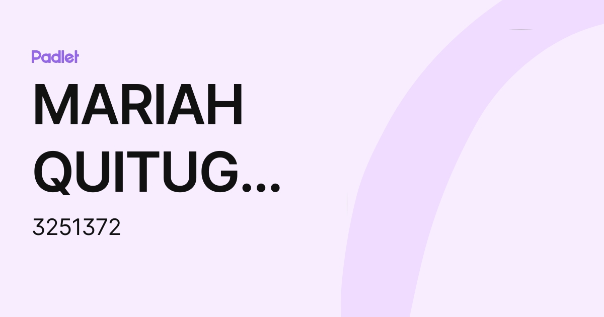 MARIAH QUITUGUA (3251372) profile | Padlet