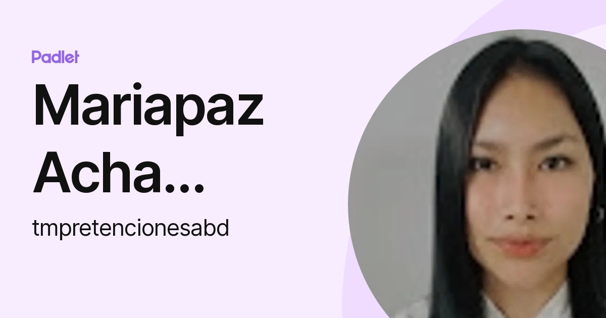 Mariapaz Acha Rodriguez (tmpretencionesabd) profile | Padlet