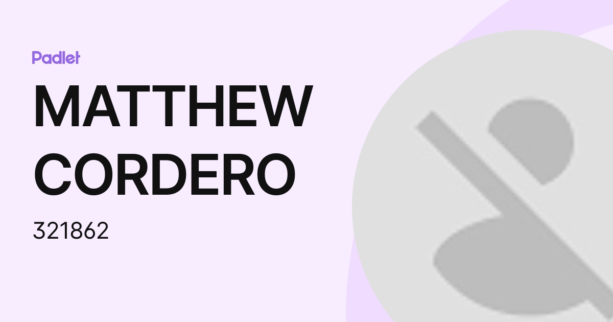 MATTHEW CORDERO (321862) profile | Padlet