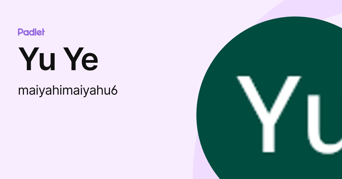 Yu Ye (maiyahimaiyahu6) profile | Padlet