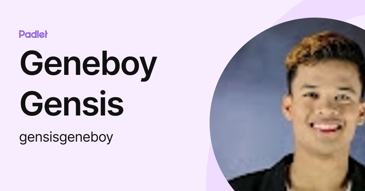Geneboy Gensis (gensisgeneboy) profile | Padlet