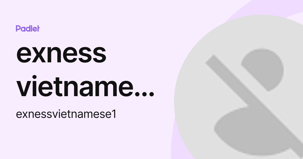 exness vietnamese (exnessvietnamese1) profile | Padlet