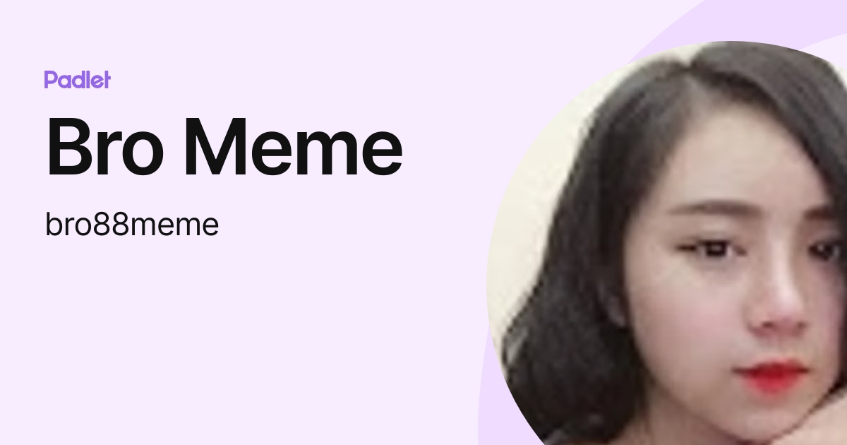 Bro Meme (bro88meme) profile | Padlet