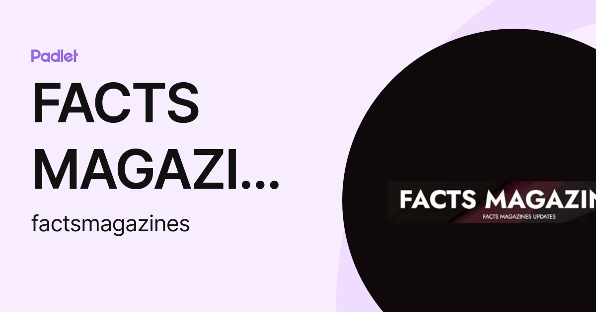 FACTS MAGAZINES (factsmagazines) profile | Padlet