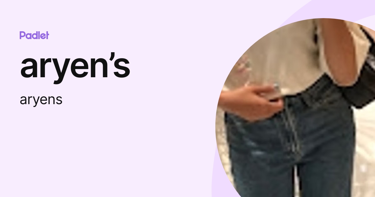aryen’s (aryens) profile | Padlet