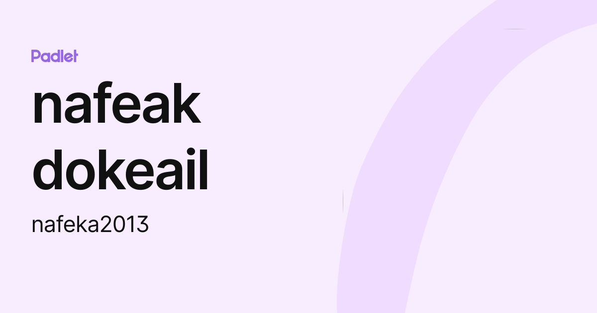 nafeak dokeail (nafeka2013) profile | Padlet