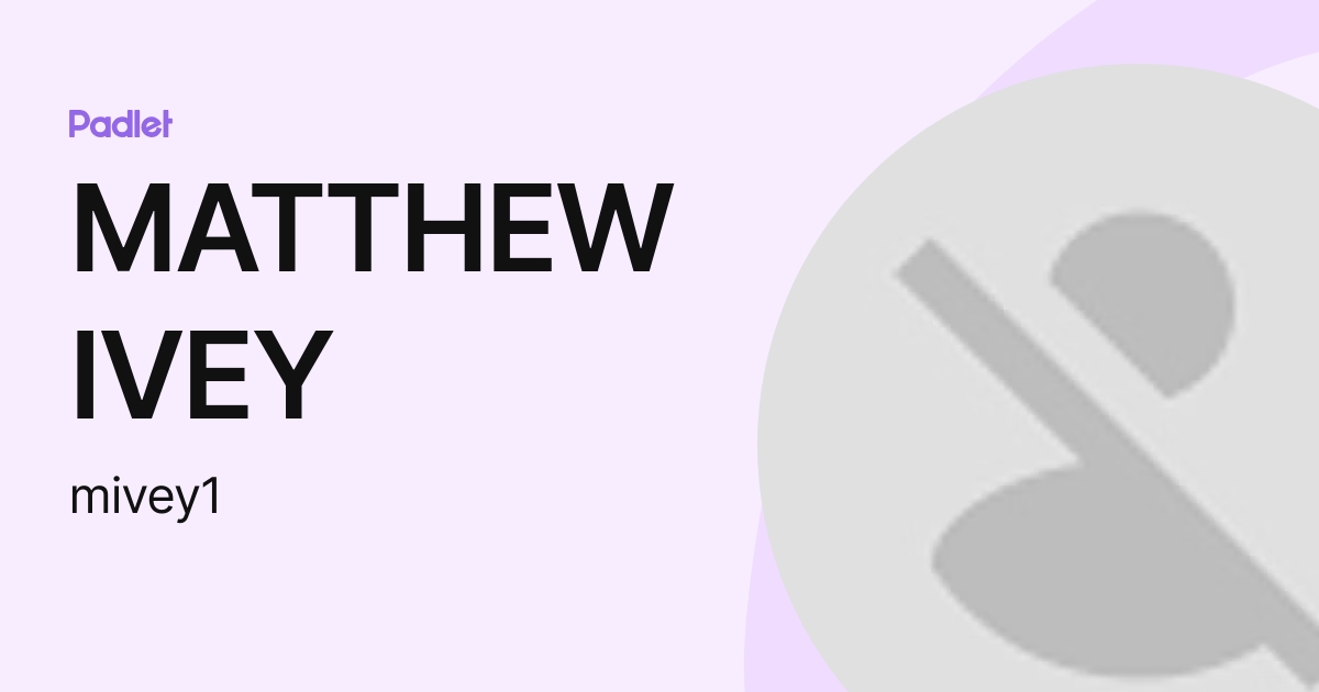 MATTHEW IVEY (mivey1) profile | Padlet