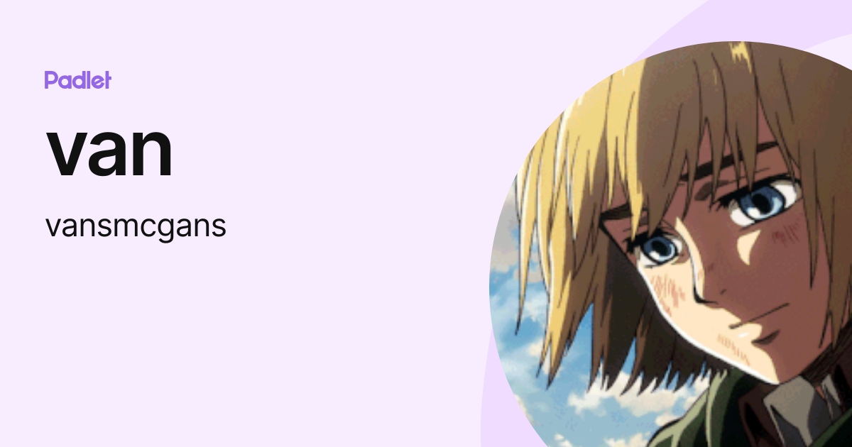 van (vansmcgans) profile | Padlet