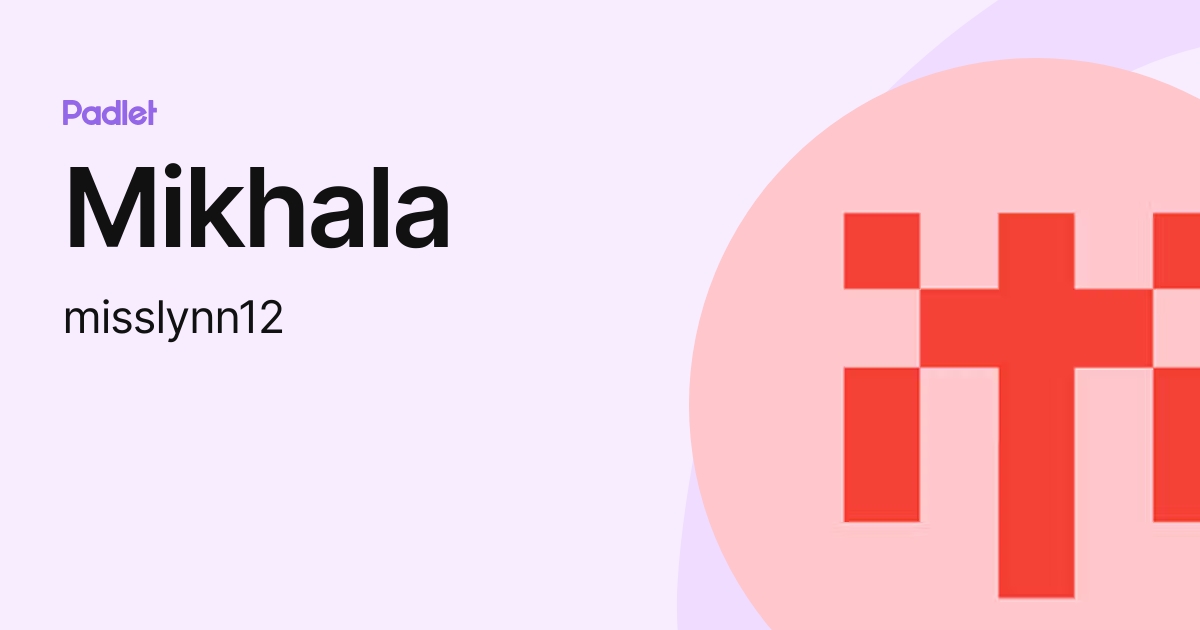 Mikhala (misslynn12) profile | Padlet