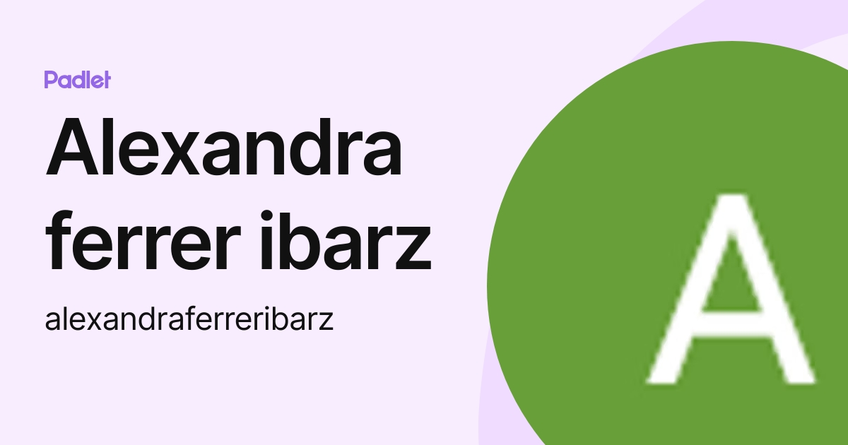 Alexandra ferrer ibarz (alexandraferreribarz) profile | Padlet