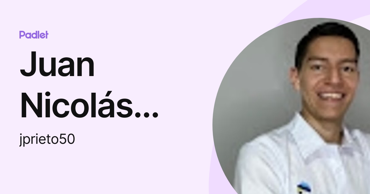 Juan Nicolás Prieto Andrade (jprieto50) profile | Padlet