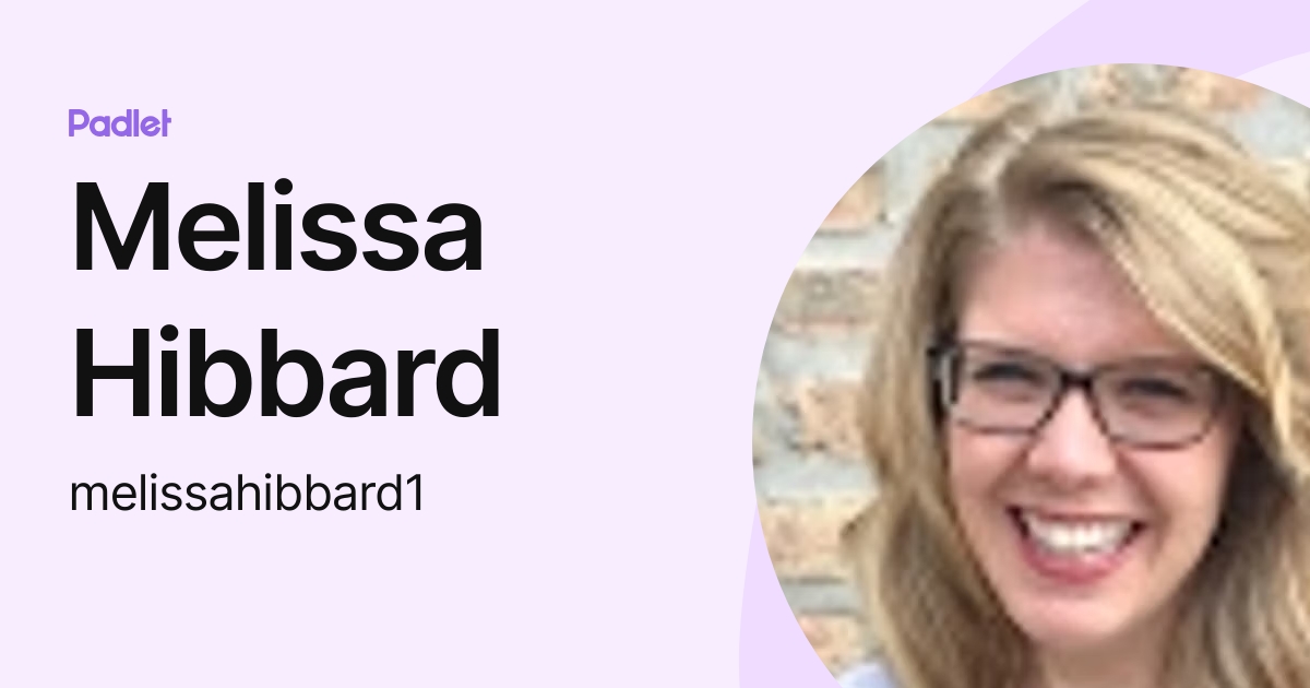 Melissa Hibbard (melissahibbard1) profile | Padlet