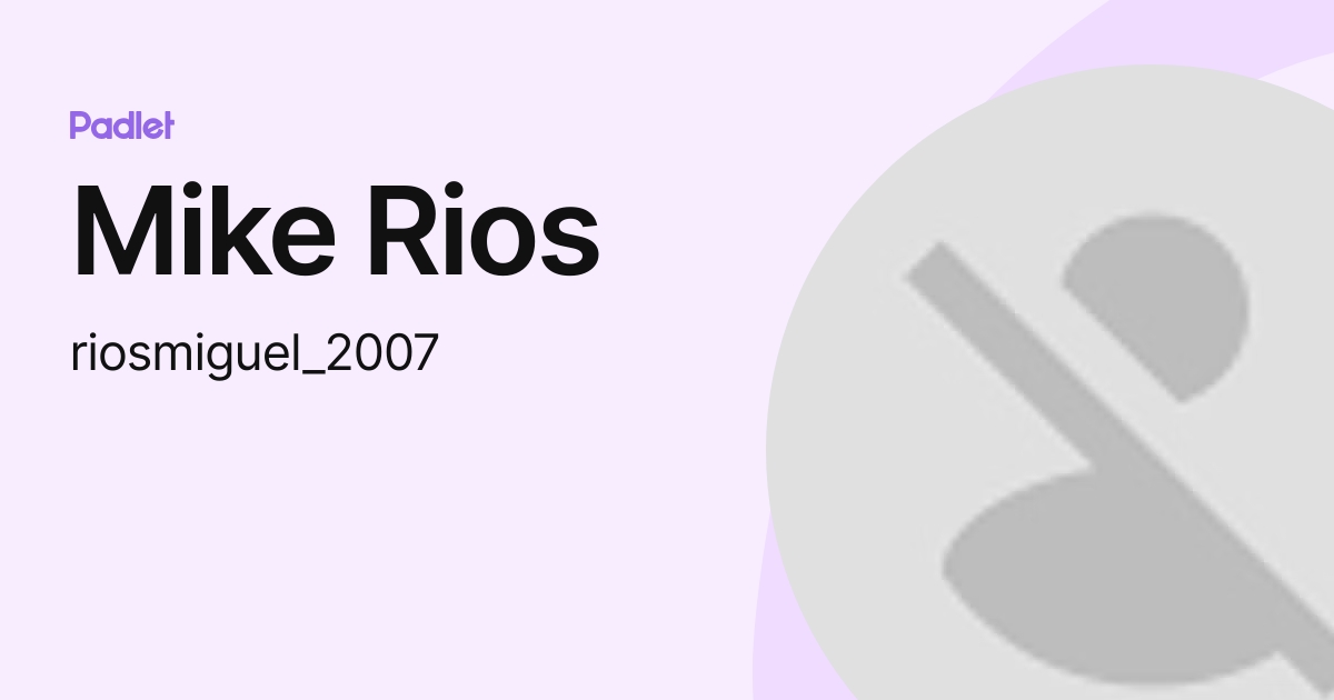 Mike Rios (riosmiguel_2007) profile | Padlet