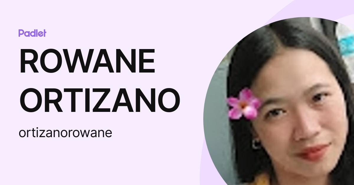 ROWANE ORTIZANO (ortizanorowane) profile | Padlet