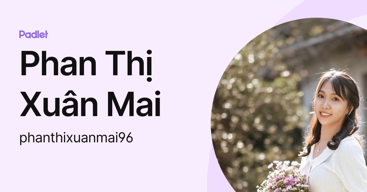 Phan Thị Xuân Mai (phanthixuanmai96) profile | Padlet