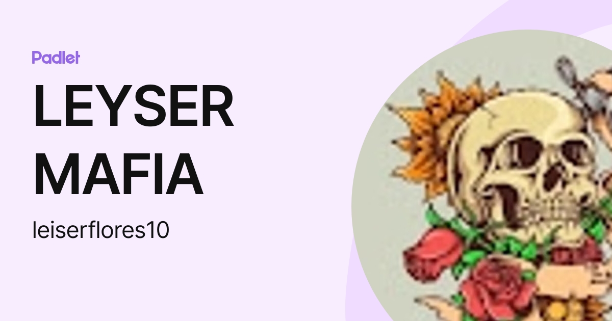 LEYSER MAFIA (leiserflores10) profile | Padlet