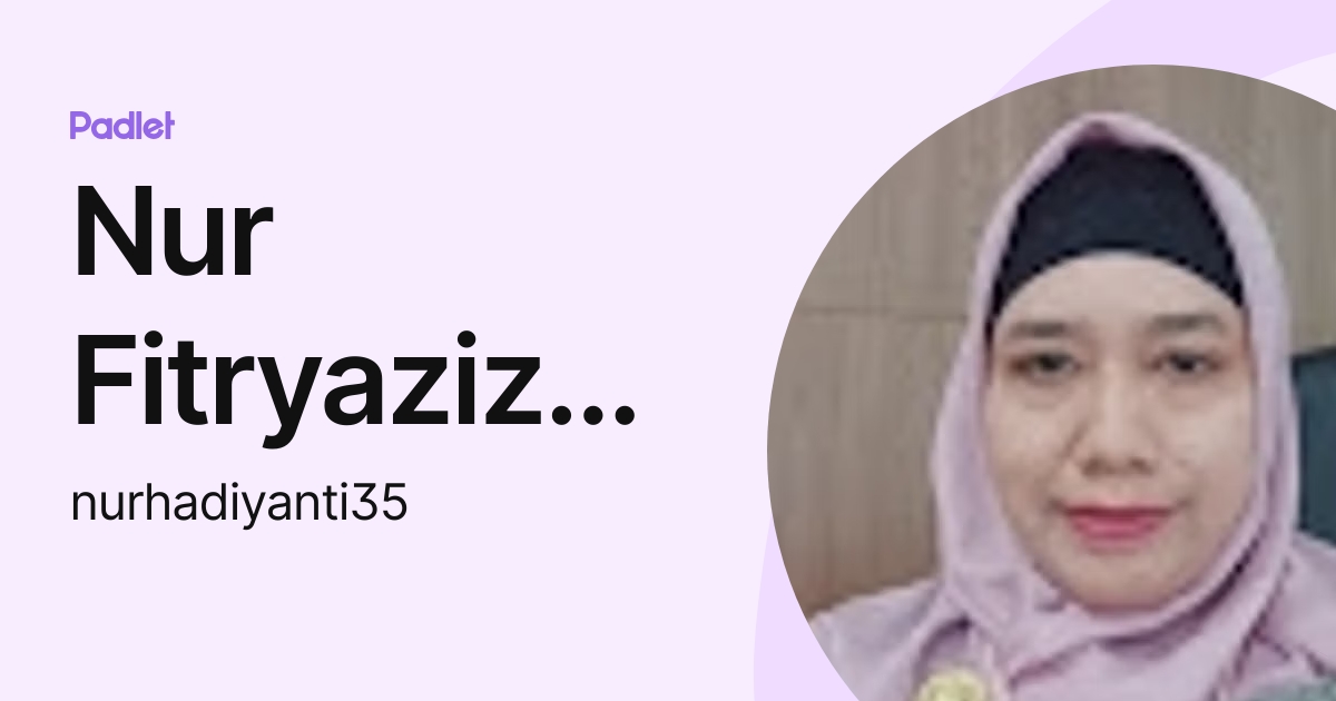 Nur Fitryazizah Dwi Hadiyanti (nurhadiyanti35) profile | Padlet