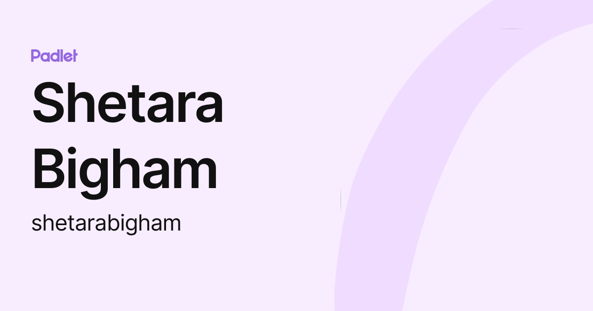 Shetara Bigham (shetarabigham) profile | Padlet