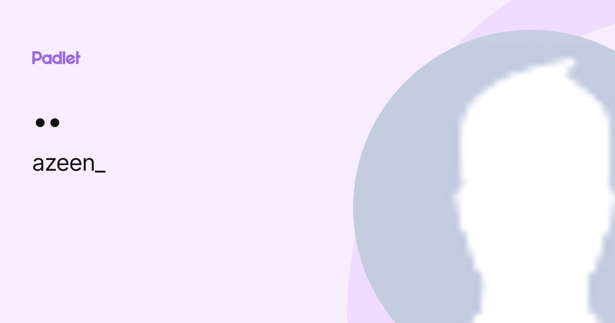 azeen_) profile | Padlet