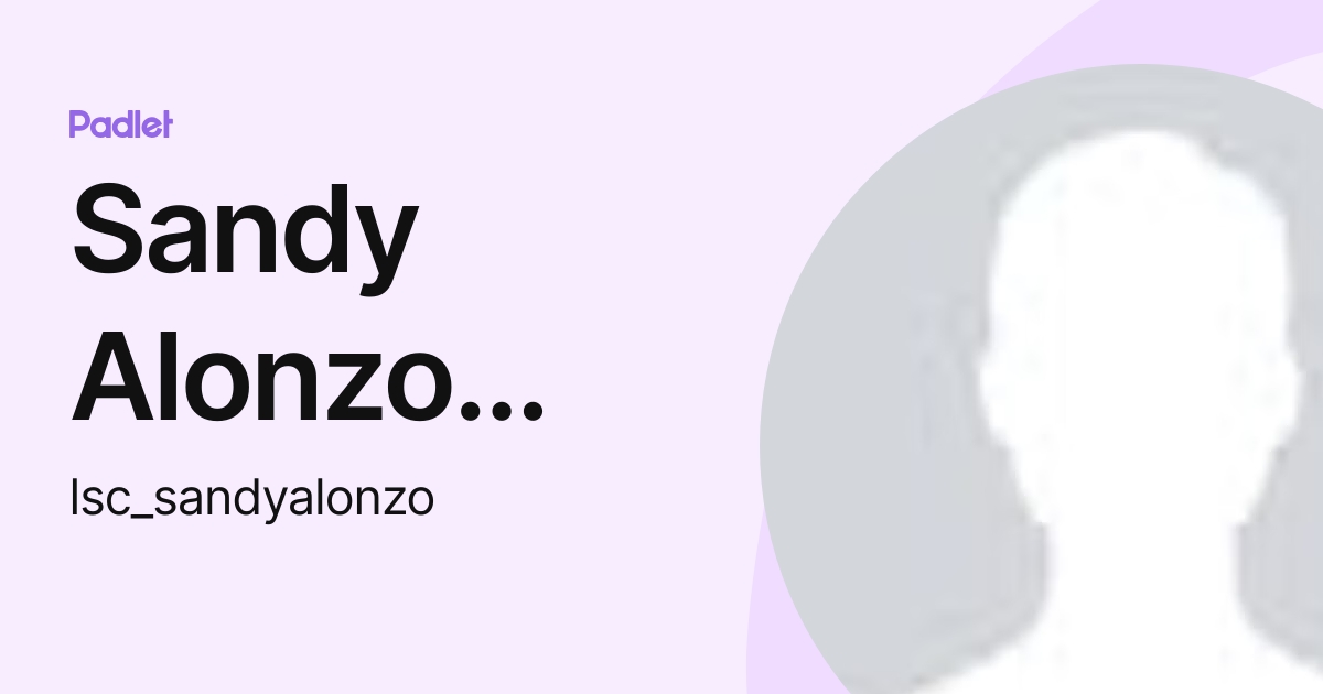Sandy Alonzo Perez (lsc_sandyalonzo) profile | Padlet