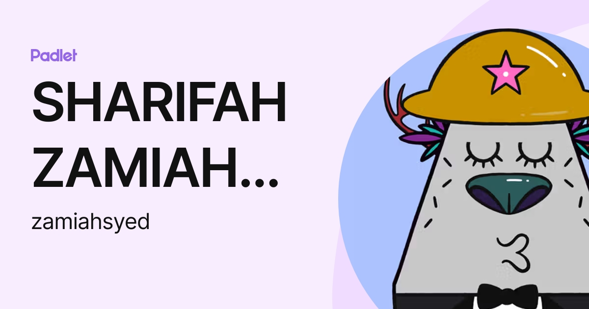 SHARIFAH ZAMIAH BINTI SYED ABDUL KADIR (zamiahsyed) profile | Padlet