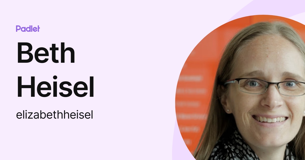 Beth Heisel (elizabethheisel) profile | Padlet