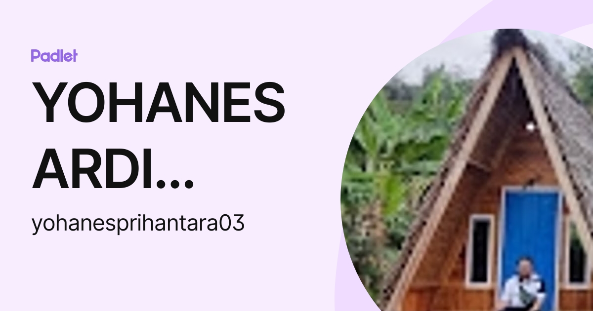 YOHANES ARDI BAYU PRIHANTARA (yohanesprihantara03) profile | Padlet