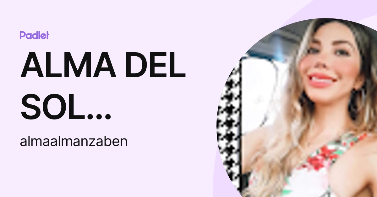 ALMA DEL SOL ALMANZA BENCOMO (almaalmanzaben) profile | Padlet