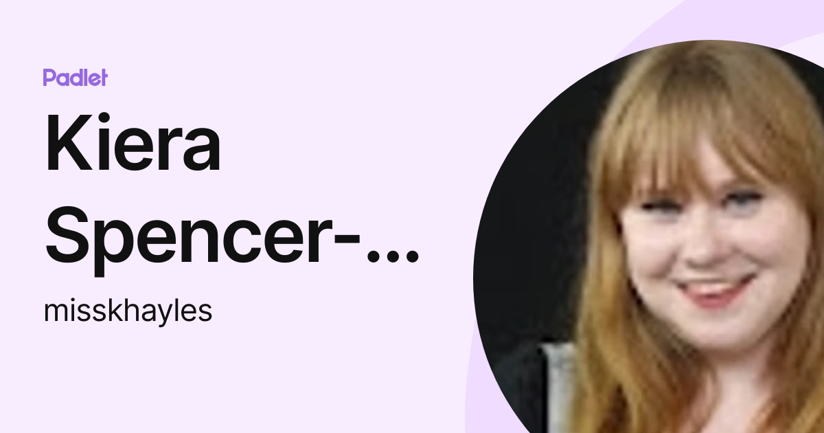 Kiera Spencer-Hayles (misskhayles) profile | Padlet