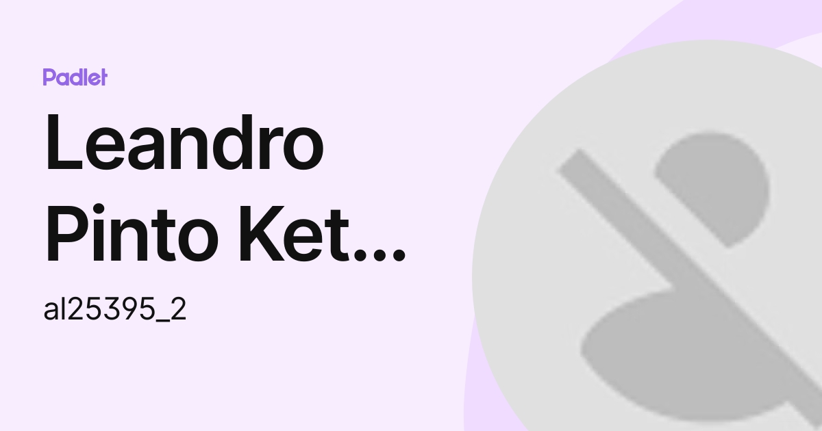 Leandro Pinto Keta Baptista (al25395_2) profile | Padlet
