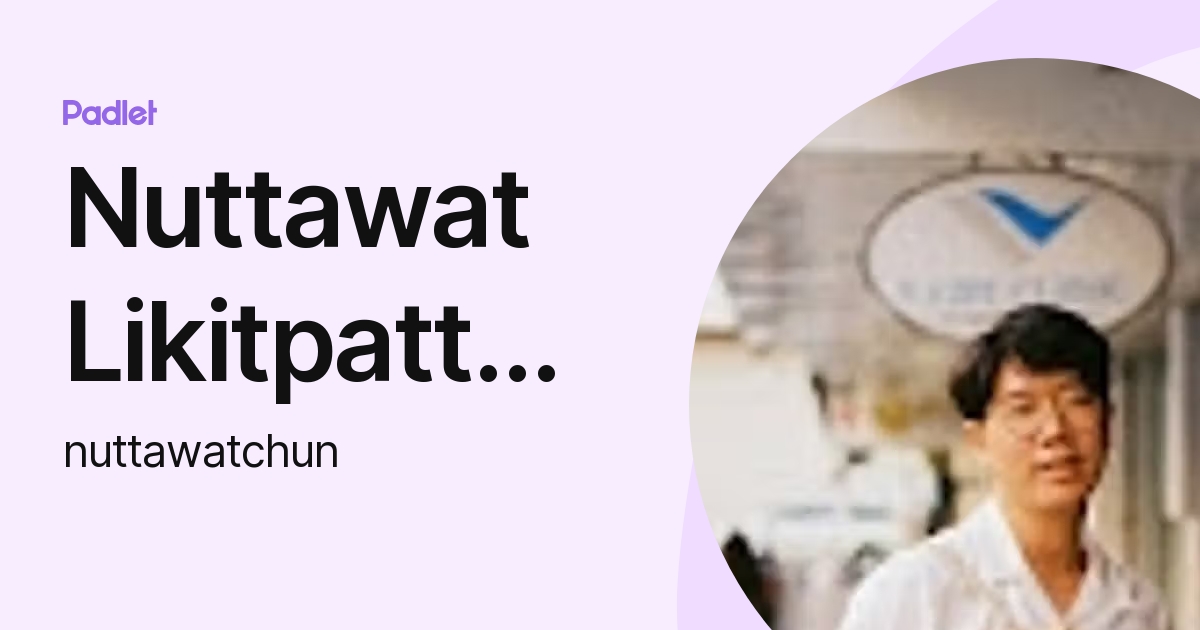 Nuttawat Likitpattamasing (nuttawatchun) profile | Padlet