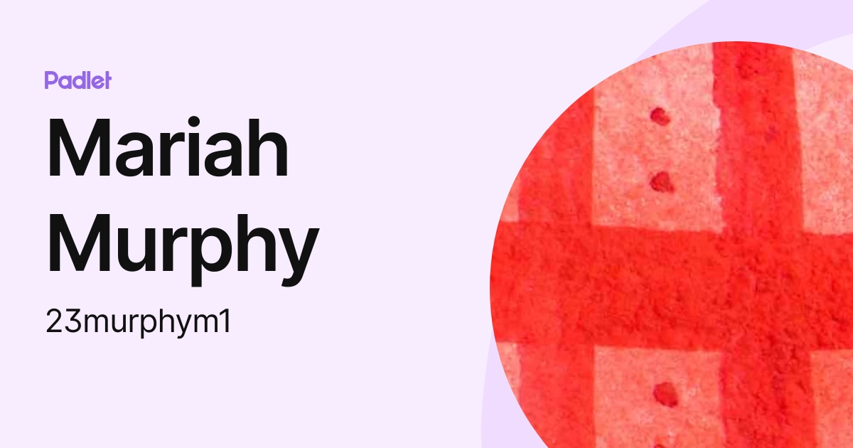 Mariah Murphy (23murphym1) profile | Padlet