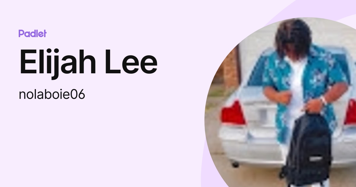 Elijah Lee (nolaboie06) profile | Padlet