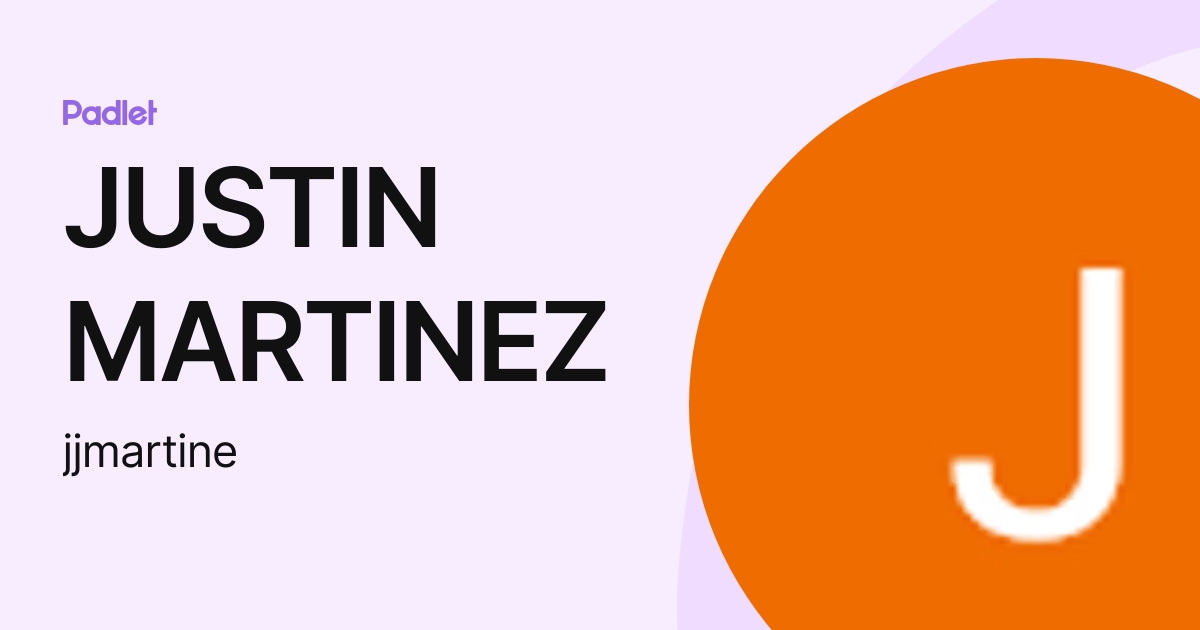 JUSTIN MARTINEZ (jjmartine) profile | Padlet