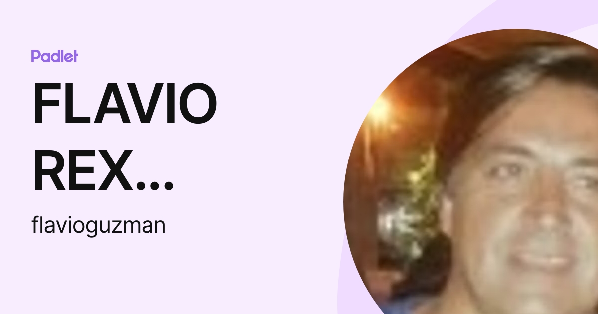 FLAVIO REX GUZMAN (flavioguzman) profile | Padlet