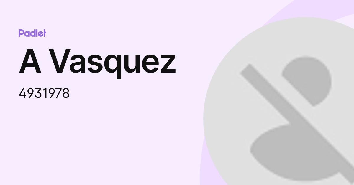 A Vasquez (4931978) profile | Padlet