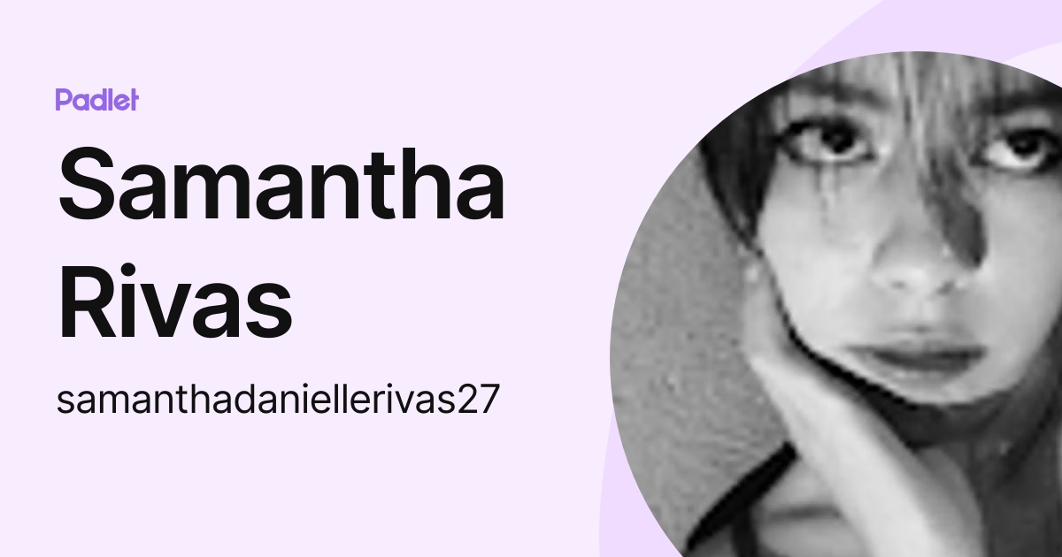 Samantha Rivas (samanthadaniellerivas27) profile | Padlet
