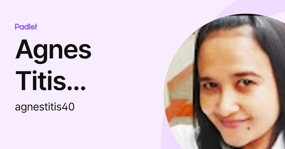 Agnes Titis Widowati (agnestitis40) profile | Padlet