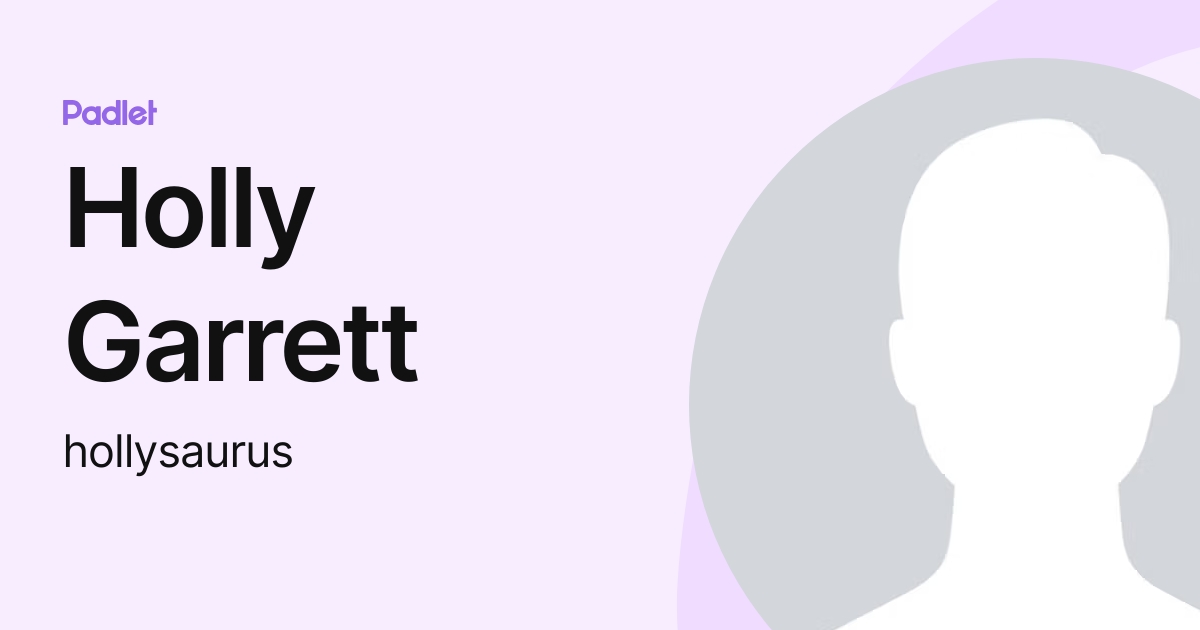 Holly Garrett (hollysaurus) profile | Padlet