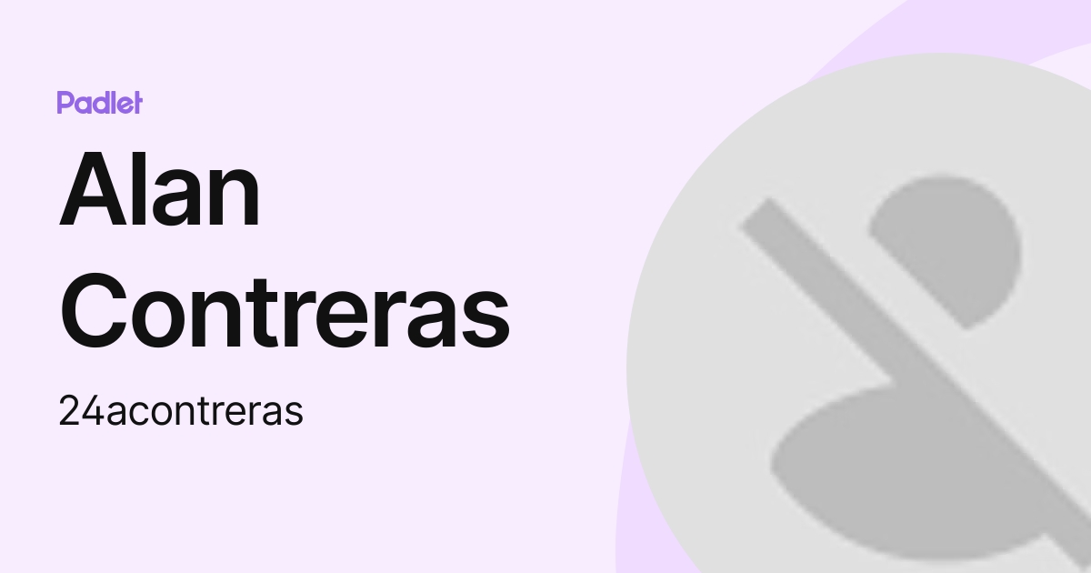 Alan Contreras (24acontreras) profile | Padlet